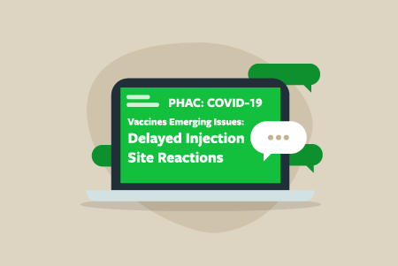 PHAC: COVID-19 Vaccines Emerging Issues: Delayed Injection Site ...